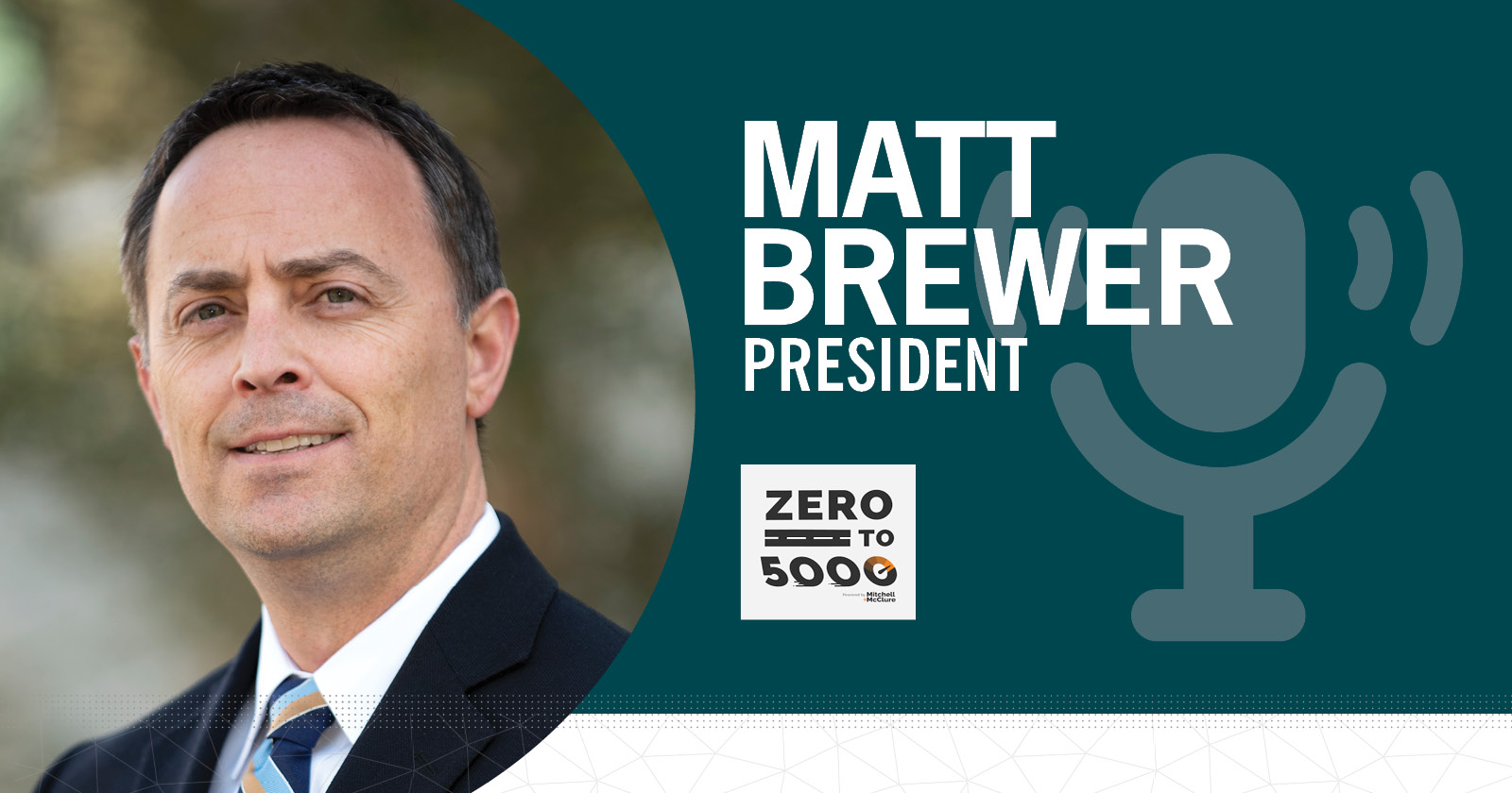 President & CEO Matt Brewer Featured on Zero to 5000 Podcast | News ...